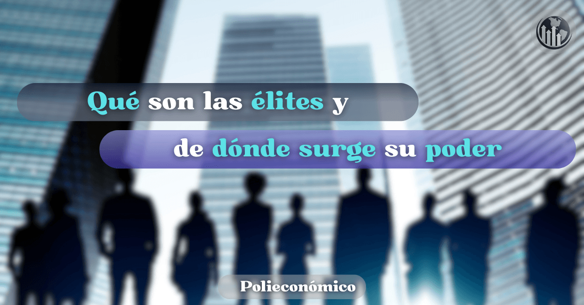 Qué son las élites y de dónde viene su poder